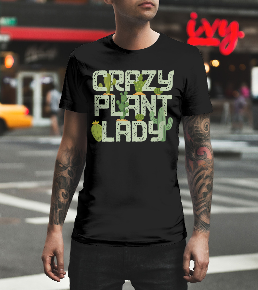 Crazy Plant Lady Funny Gardening With Cactuses T-Shirt