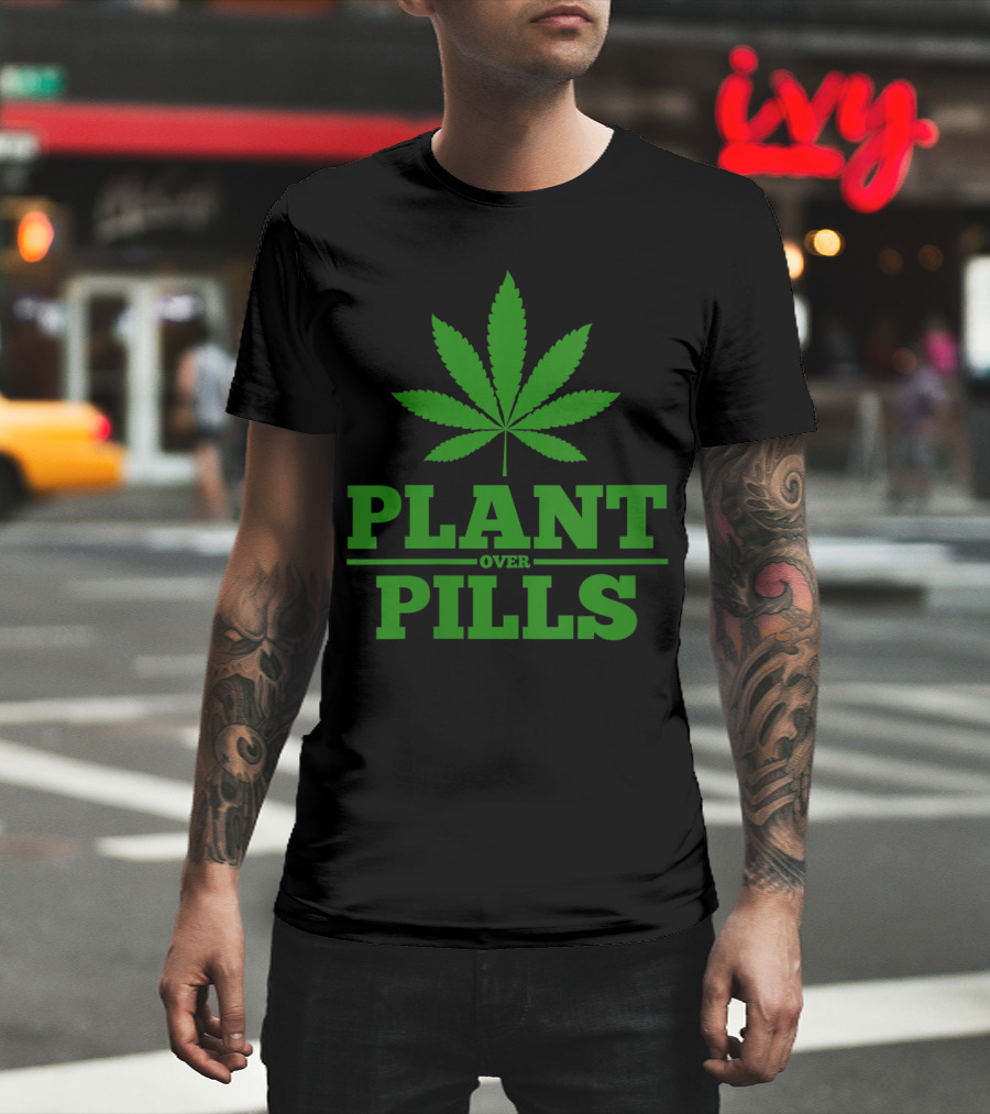 Funny Weed Smoker Plant Over Pills T-Shirt