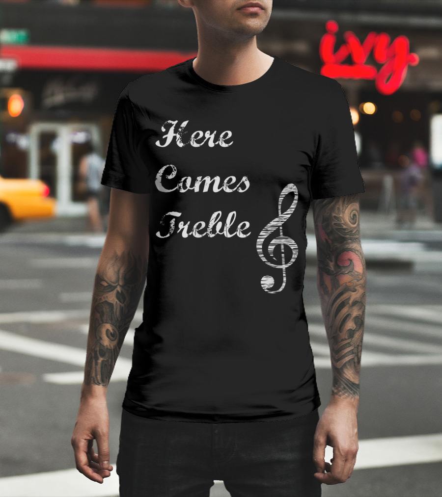 Here Comes Treble Musical Pun Treble Clef Music Note T-Shirt