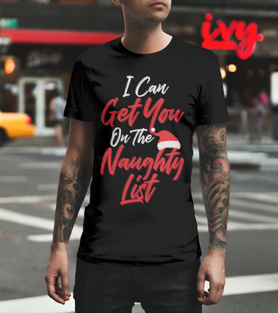 I Can Get You On The Naughty List Santa Hat Holiday Humor T-Shirt