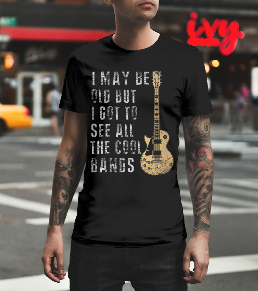 I May Be Old But I Got To See All The Cool Bands Electric Guitar Vintage Music Fans T-Shirt