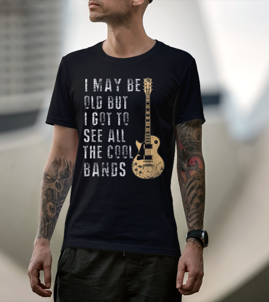 I May Be Old But I Got To See All The Cool Bands Electric Guitar Vintage Music Fans T-Shirt