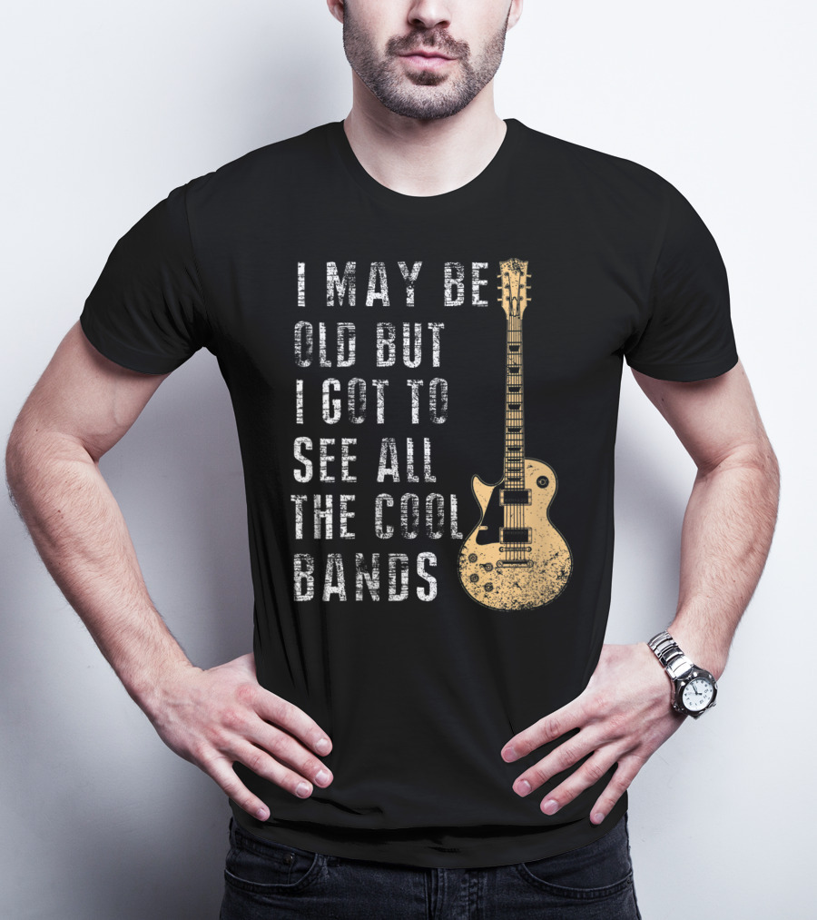I May Be Old But I Got To See All The Cool Bands Electric Guitar Vintage Music Fans T-Shirt