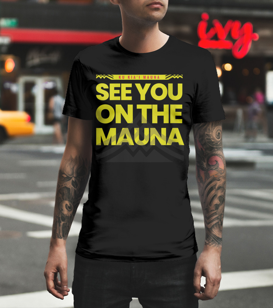 SEE YOU ON THE MAUNA KU KIA'I MAUNA T-Shirt