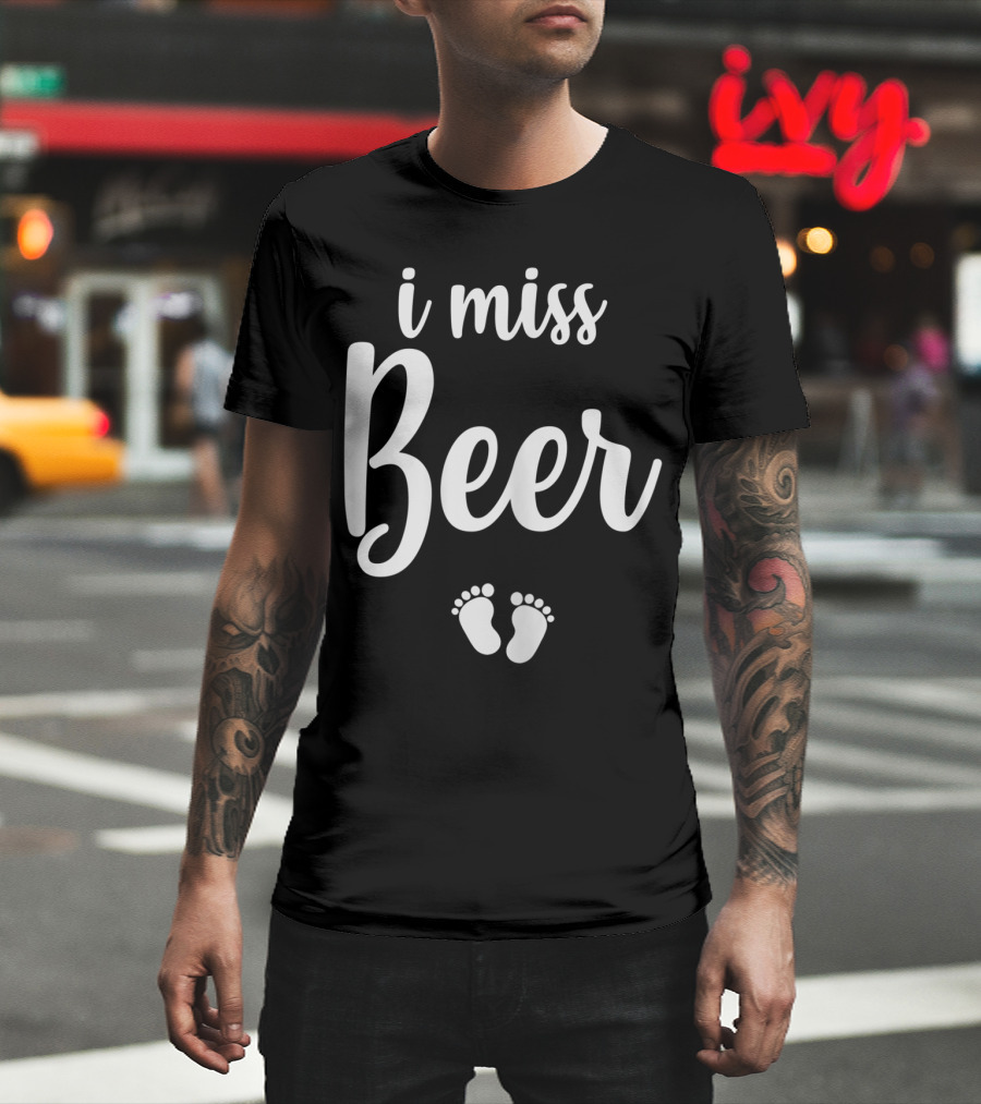 Pregnant Mom To Be I Miss Beer Baby Feet T-Shirt