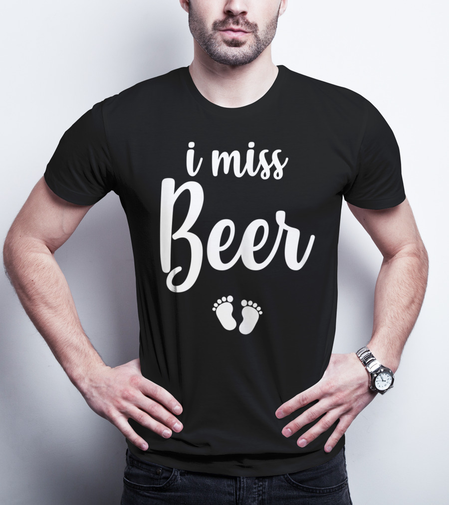 Pregnant Mom To Be I Miss Beer Baby Feet T-Shirt