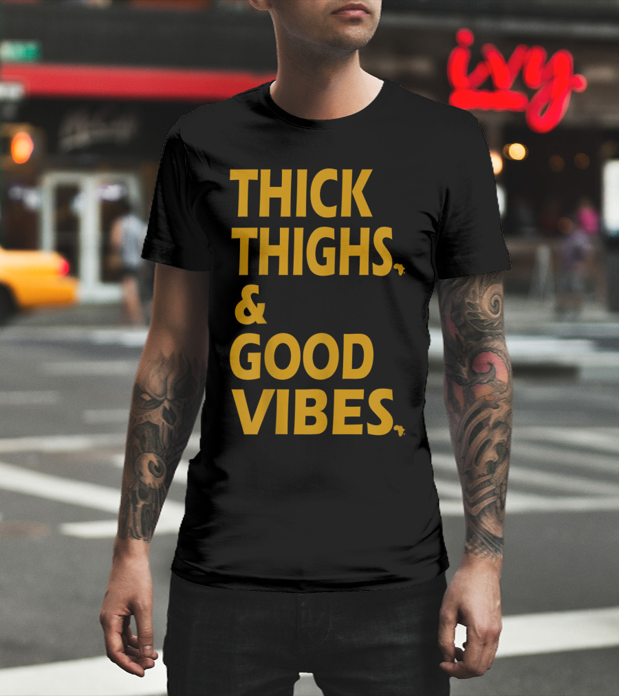 Thick Thighs And Good Vibes Alkebulan Dynasty Co T-Shirt