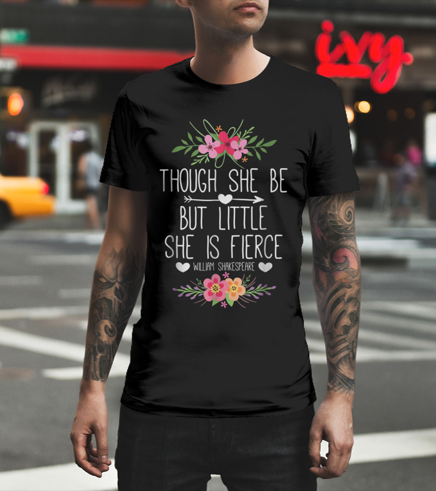 Though She Be But Little She Is Fierce William Shakespeare Floral Hearts T-Shirt
