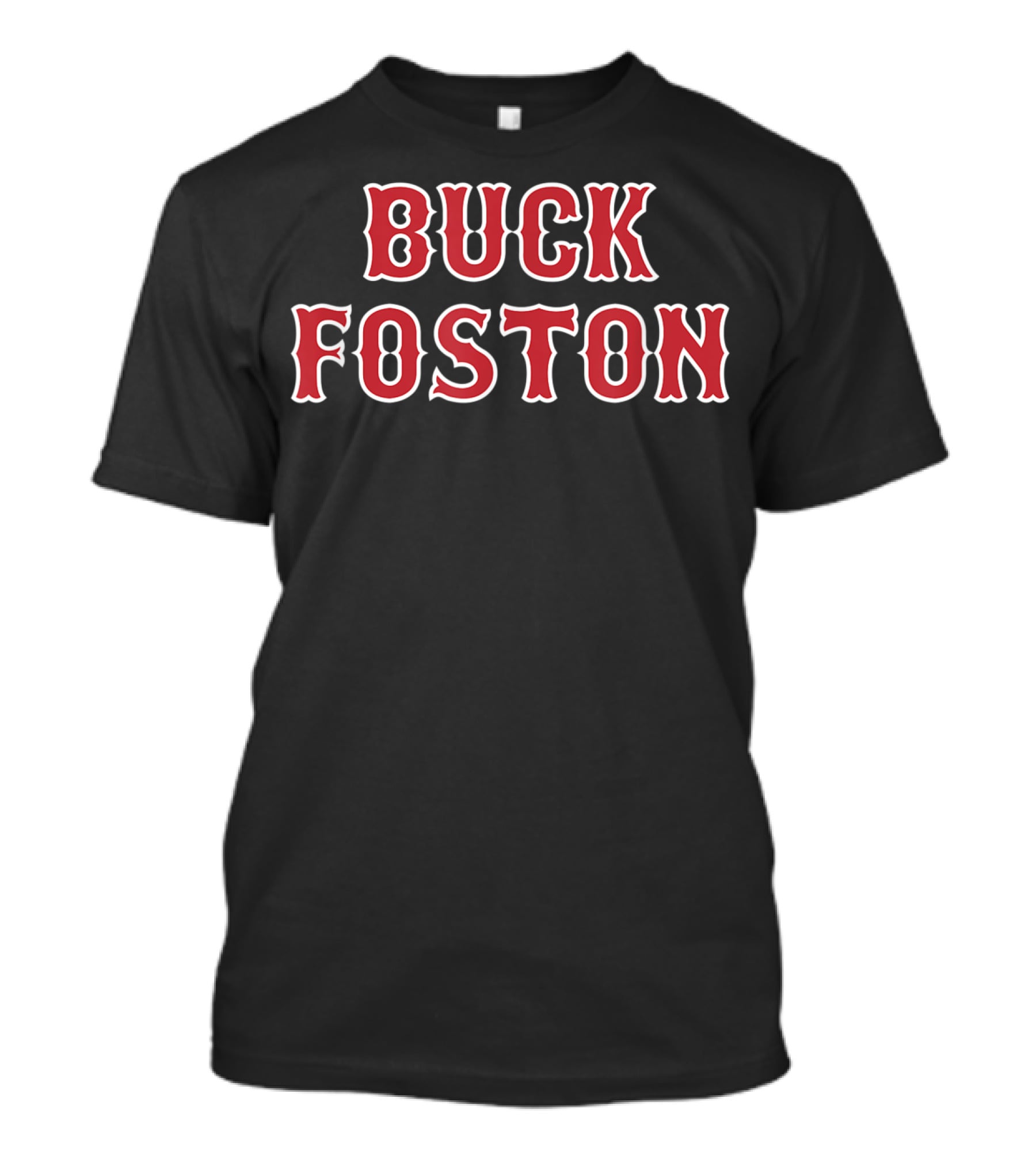 Buck Foston Anti Boston Sports Fan T-Shirt