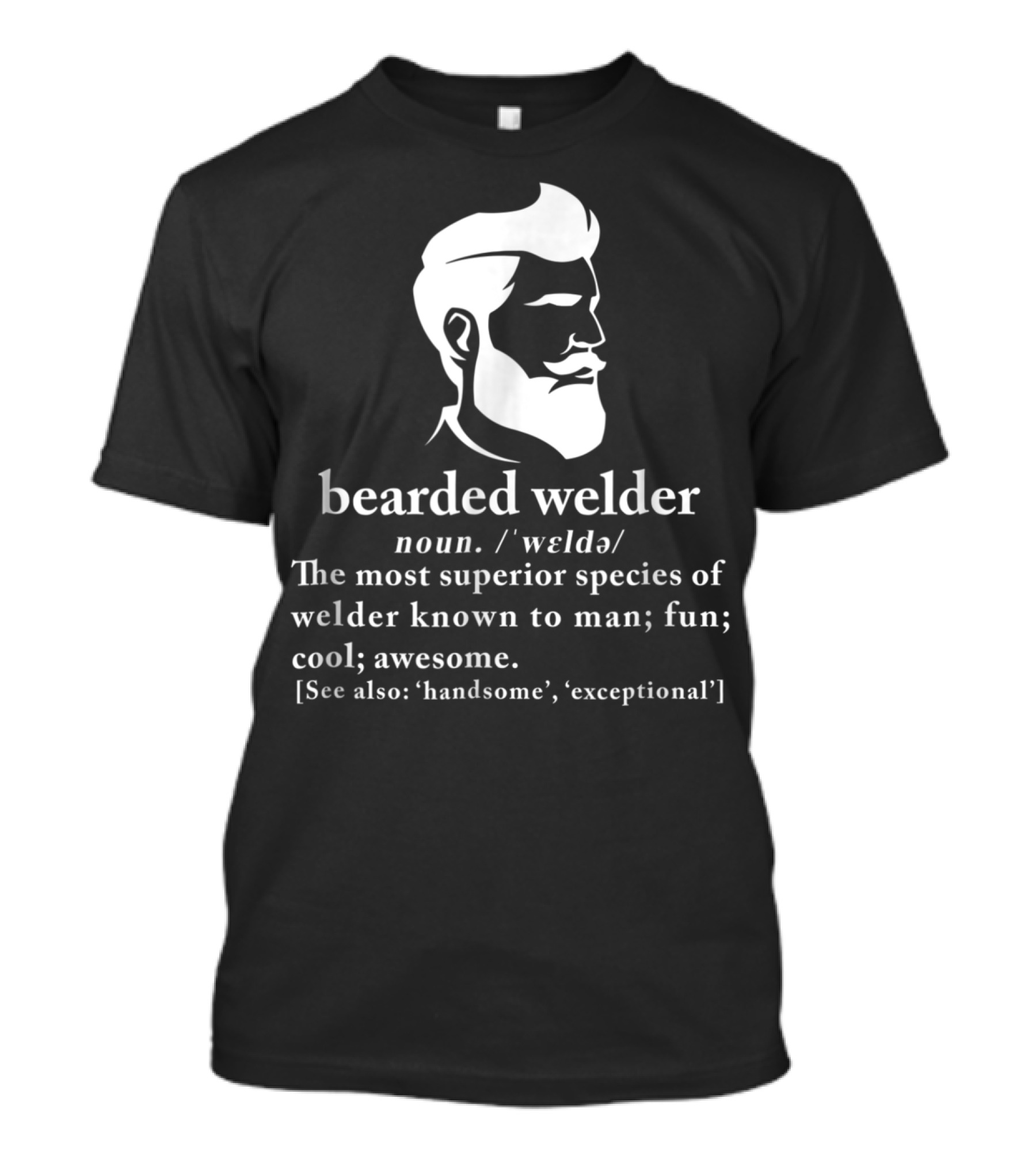 Bearded Welder Definition Noun Superior Species Fun Cool Awesome Handsome Exceptional T-Shirt