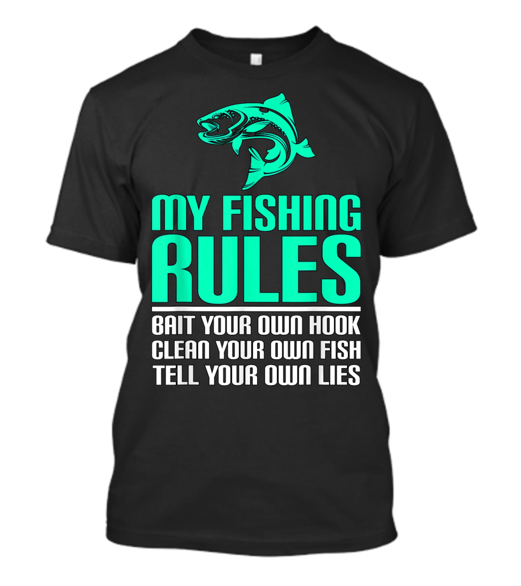 My Fishing Rules Bait Your Own Hook Clean Your Own Fish Tell Your Own Lies T-Shirt