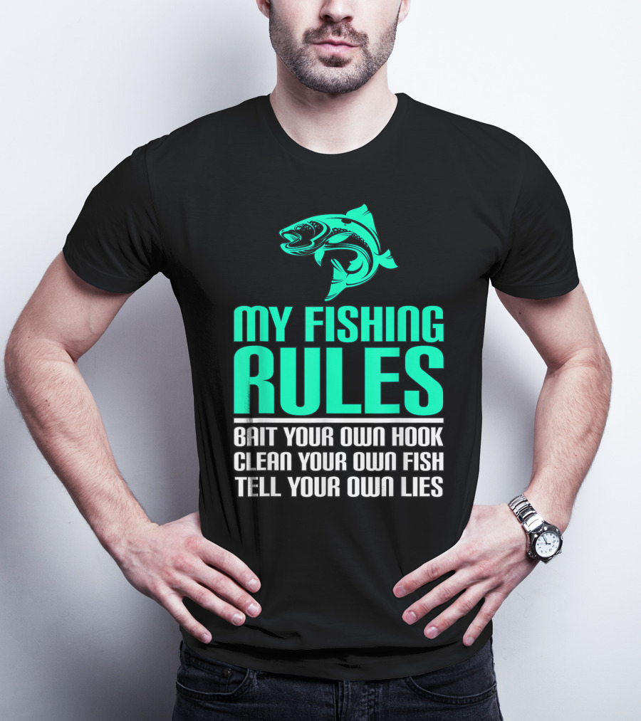 My Fishing Rules Bait Your Own Hook Clean Your Own Fish Tell Your Own Lies T-Shirt