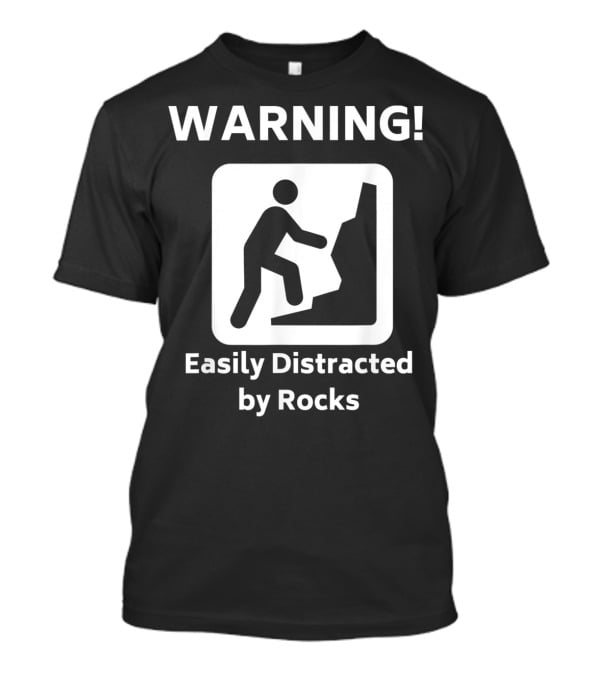 Warning Easily Distracted By Rocks Funny Geology Rock Mineral Collector Geologist T-Shirt