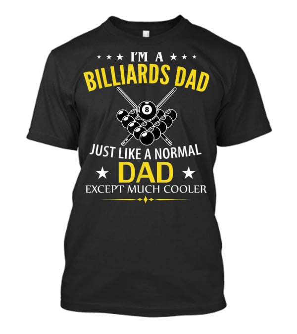 I'm A Billiards Dad Just Like A Normal Dad Except Much Cooler T-Shirt