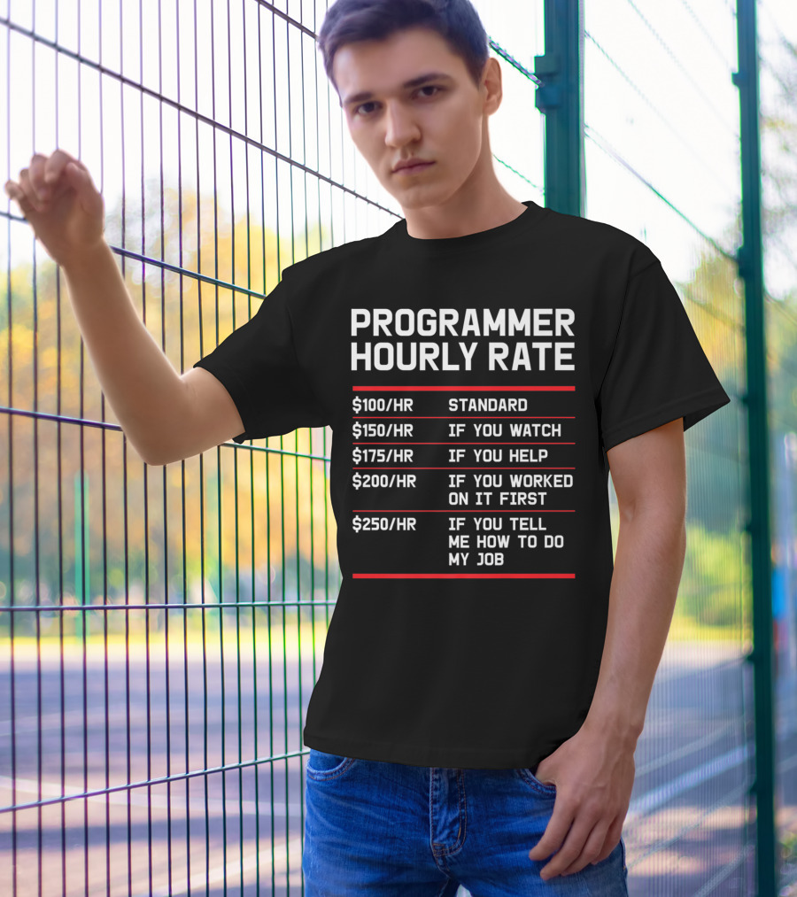 Funny Programmer Hourly Rate If You Tell Me How To Do My Job T-Shirt