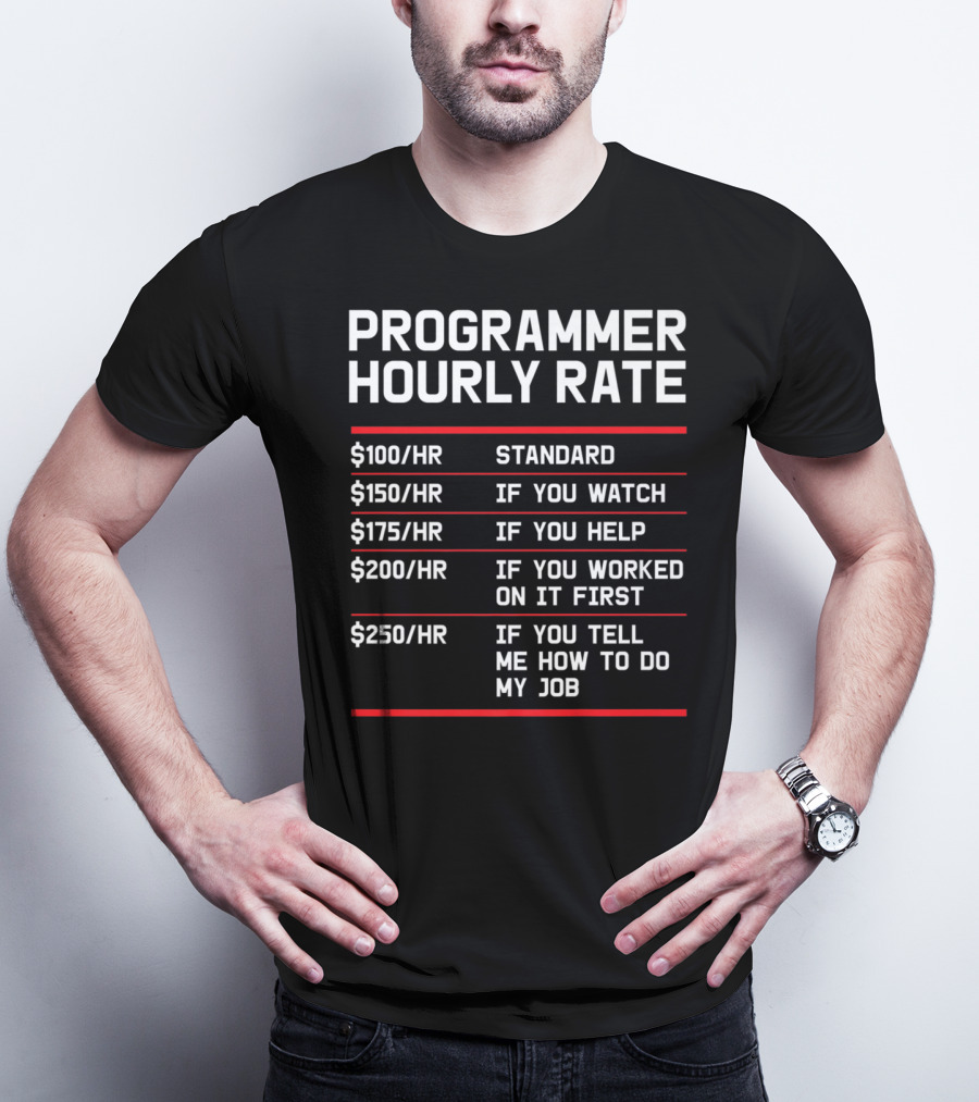 Funny Programmer Hourly Rate If You Tell Me How To Do My Job T-Shirt