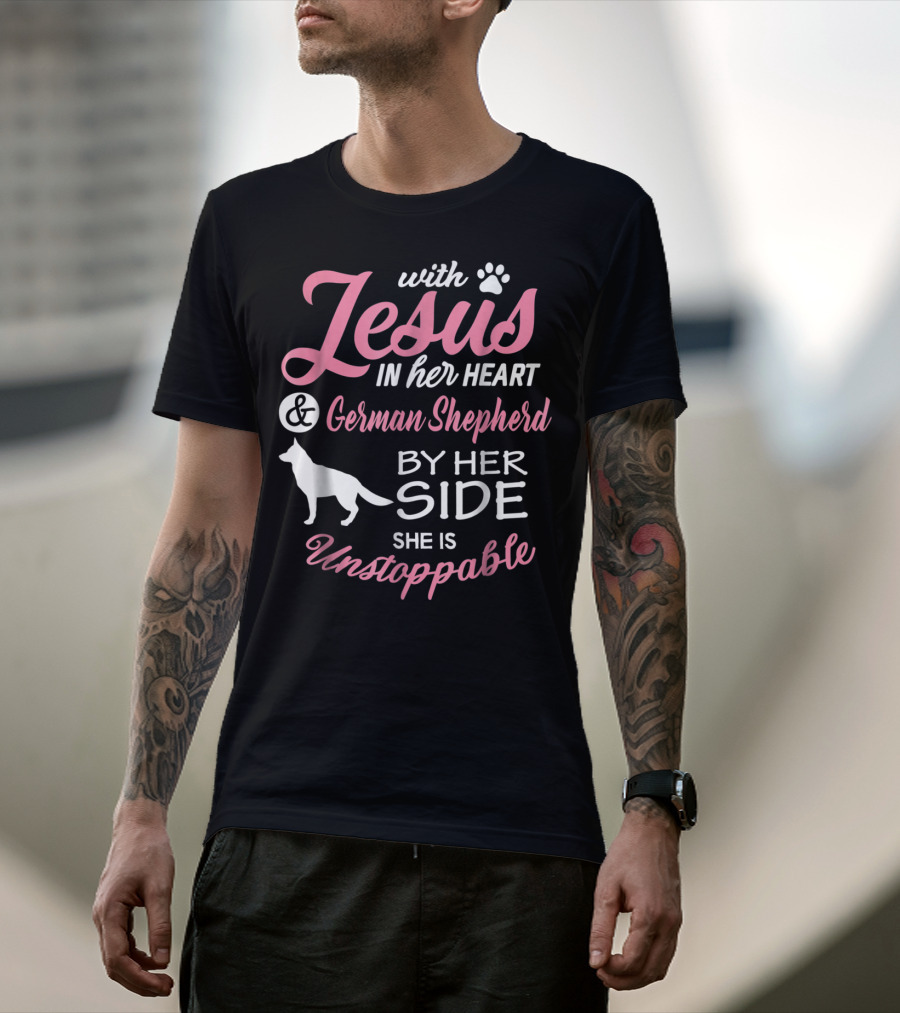 With Jesus In Her Heart And German Shepherd By Her Side She Is Unstoppable T-Shirt