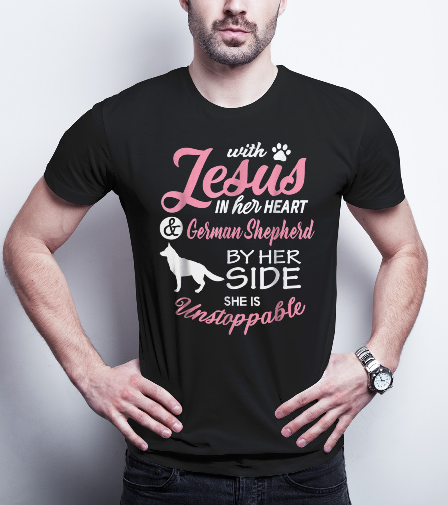 With Jesus In Her Heart And German Shepherd By Her Side She Is Unstoppable T-Shirt