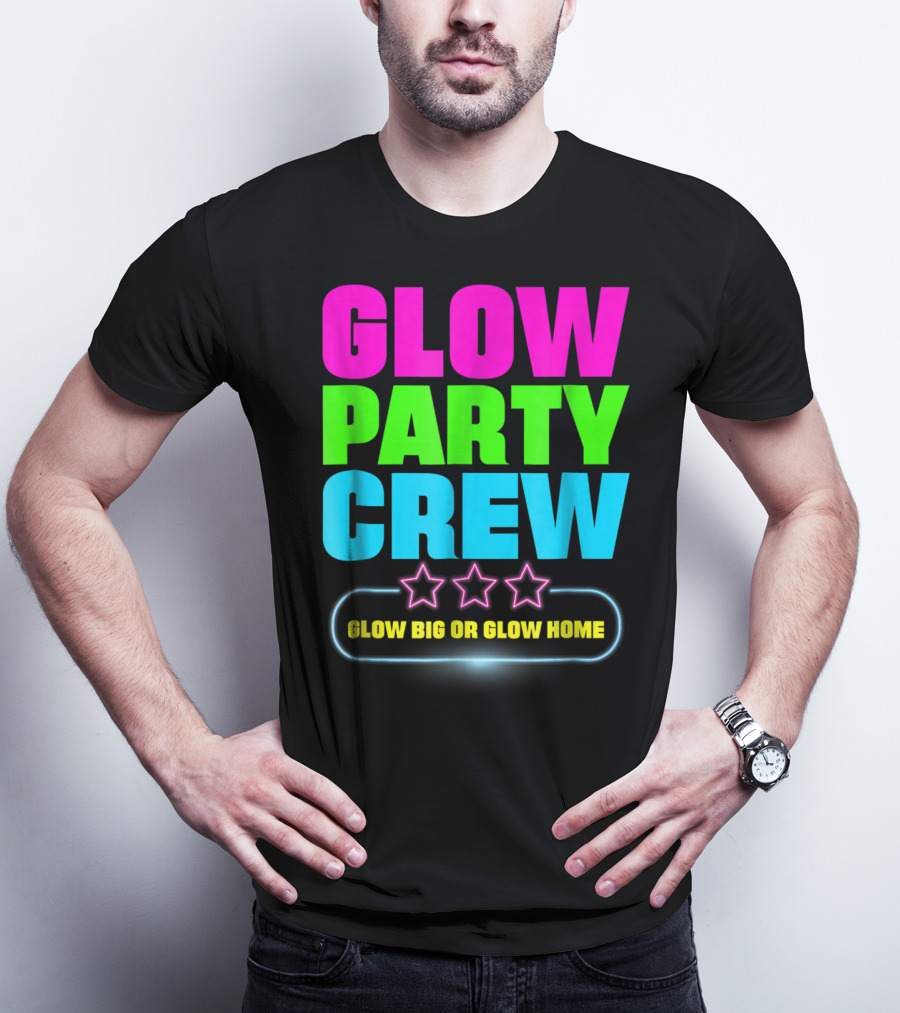 Glow Party Crew Neon Stars Glow Big Or Glow Home T-Shirt