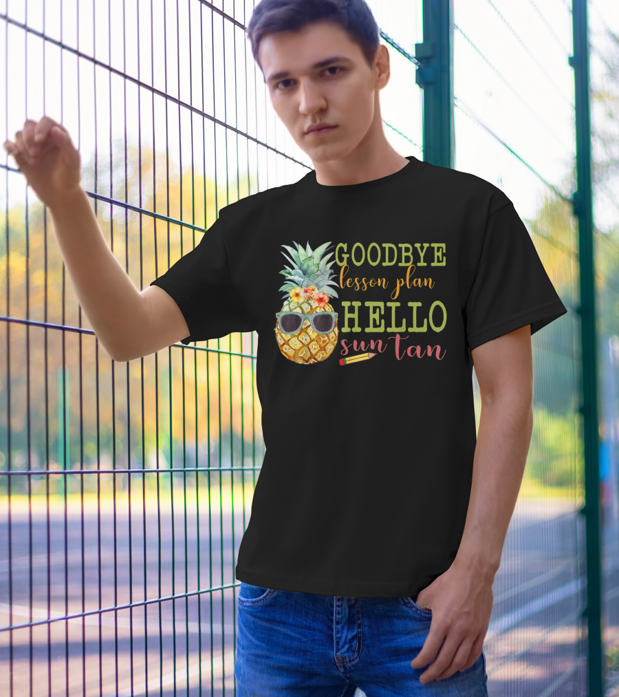Goodbye Lesson Plan Hello Sun Tan Pineapple Teacher Summer T-Shirt