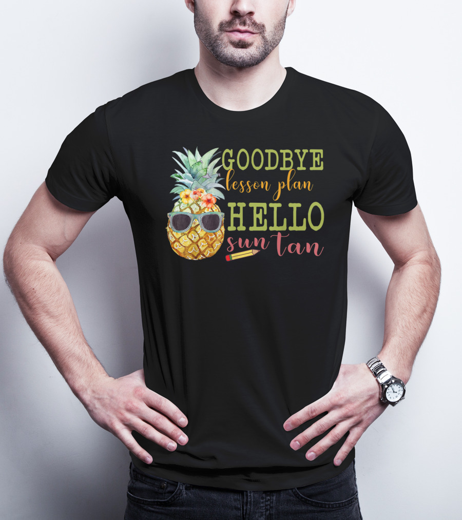 Goodbye Lesson Plan Hello Sun Tan Pineapple Teacher Summer T-Shirt