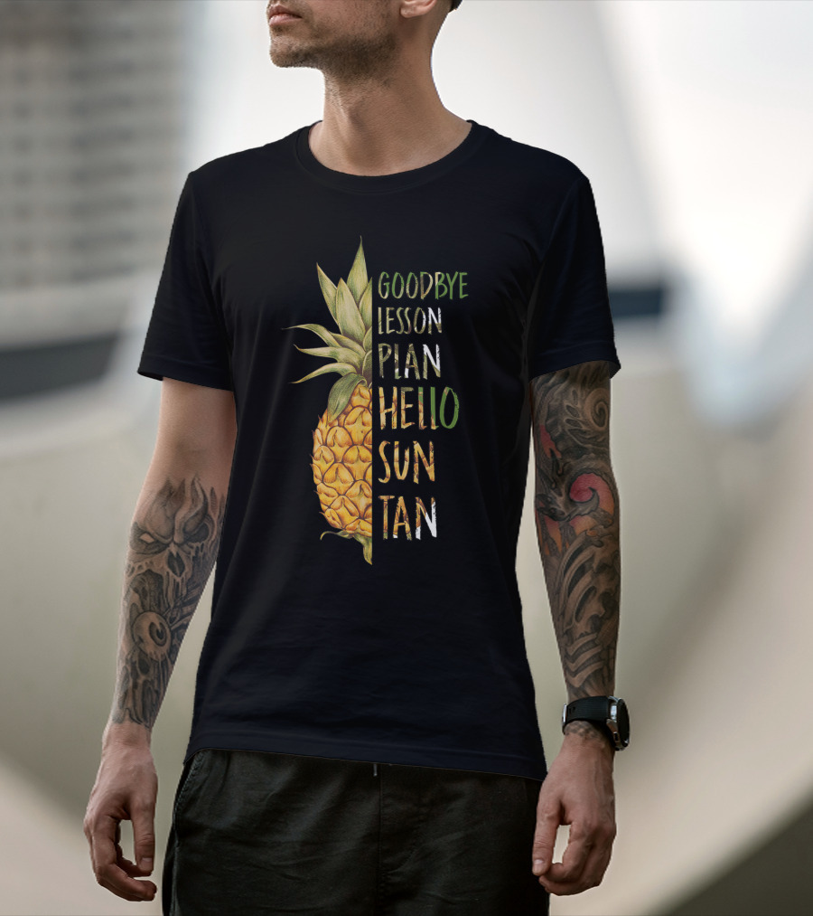 Goodbye Lesson Plan Hello Sun Tan Pineapple Last Day Of School T-Shirt