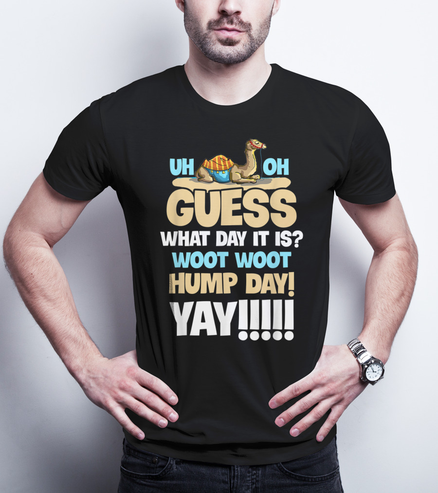 Uh Oh Guess What Day It Is Woot Woot Hump Day Yay T-Shirt