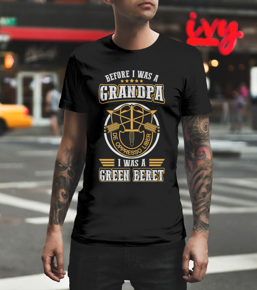 Before I Was A Grandpa De Oppresso Liber I Was A Green Beret T-Shirt