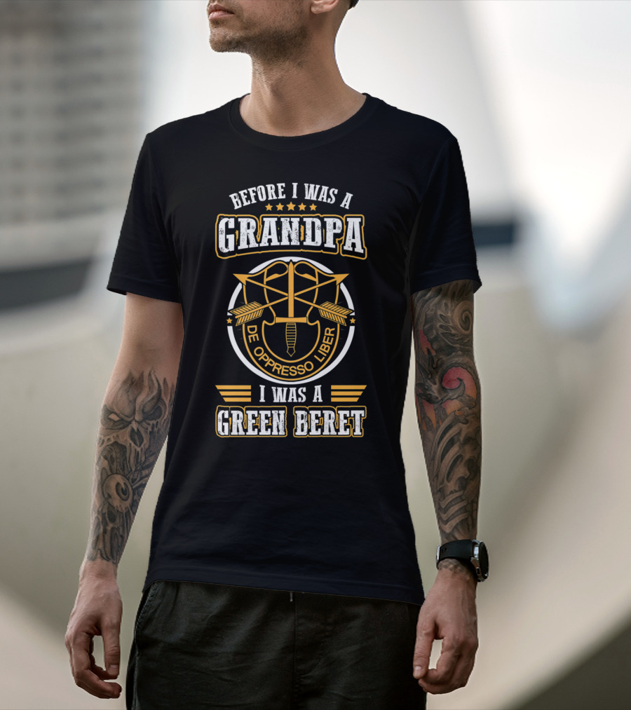 Before I Was A Grandpa De Oppresso Liber I Was A Green Beret T-Shirt