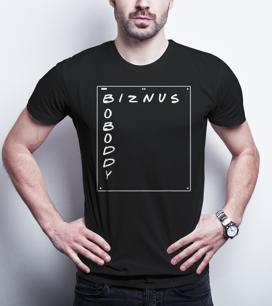 Boboddy Biznus B For Biznus Biznus Boboddy T-Shirt