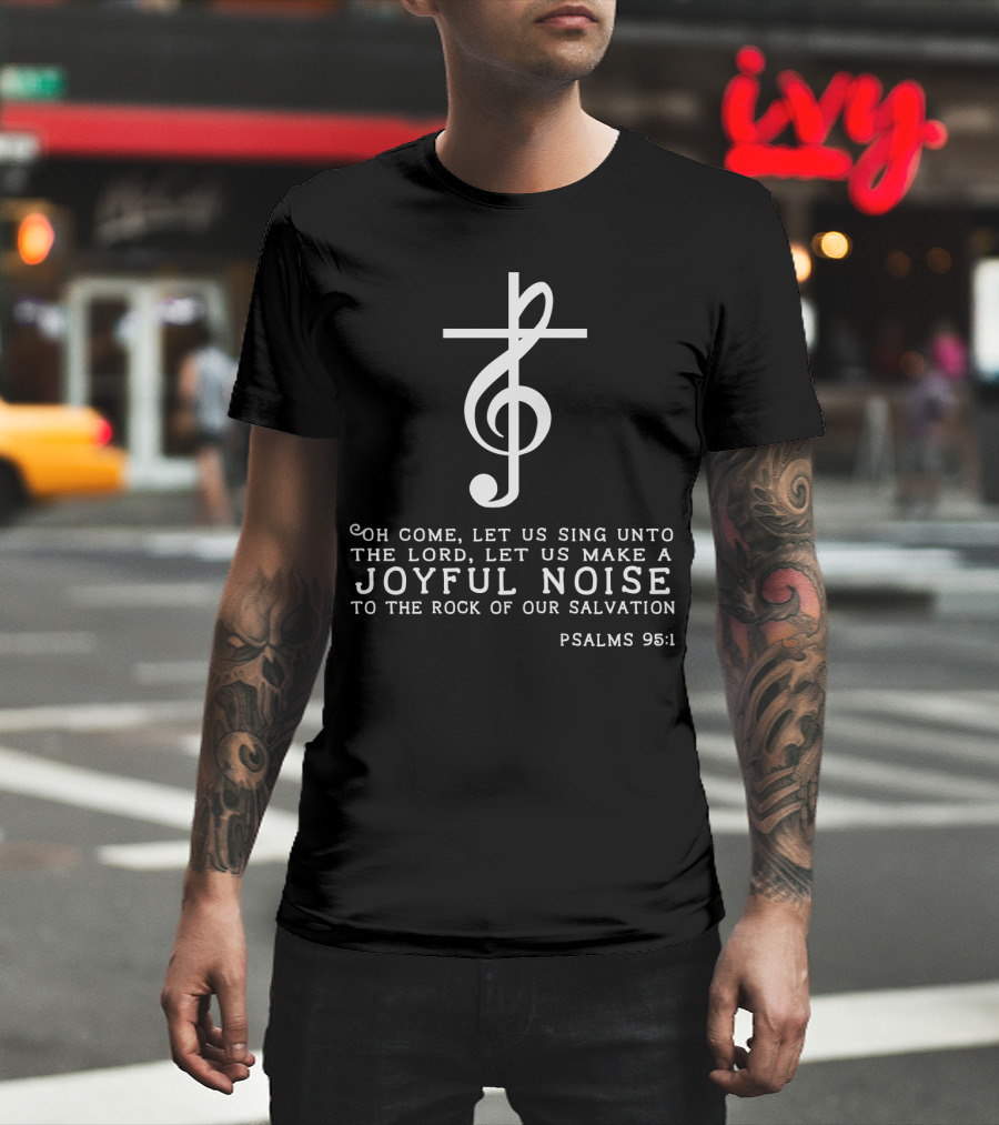 Christian Music Psalms 95:1 Cross Treble Clef Joyful Noise T-Shirt