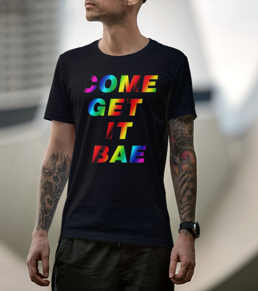 COME GET IT BAE T-Shirt