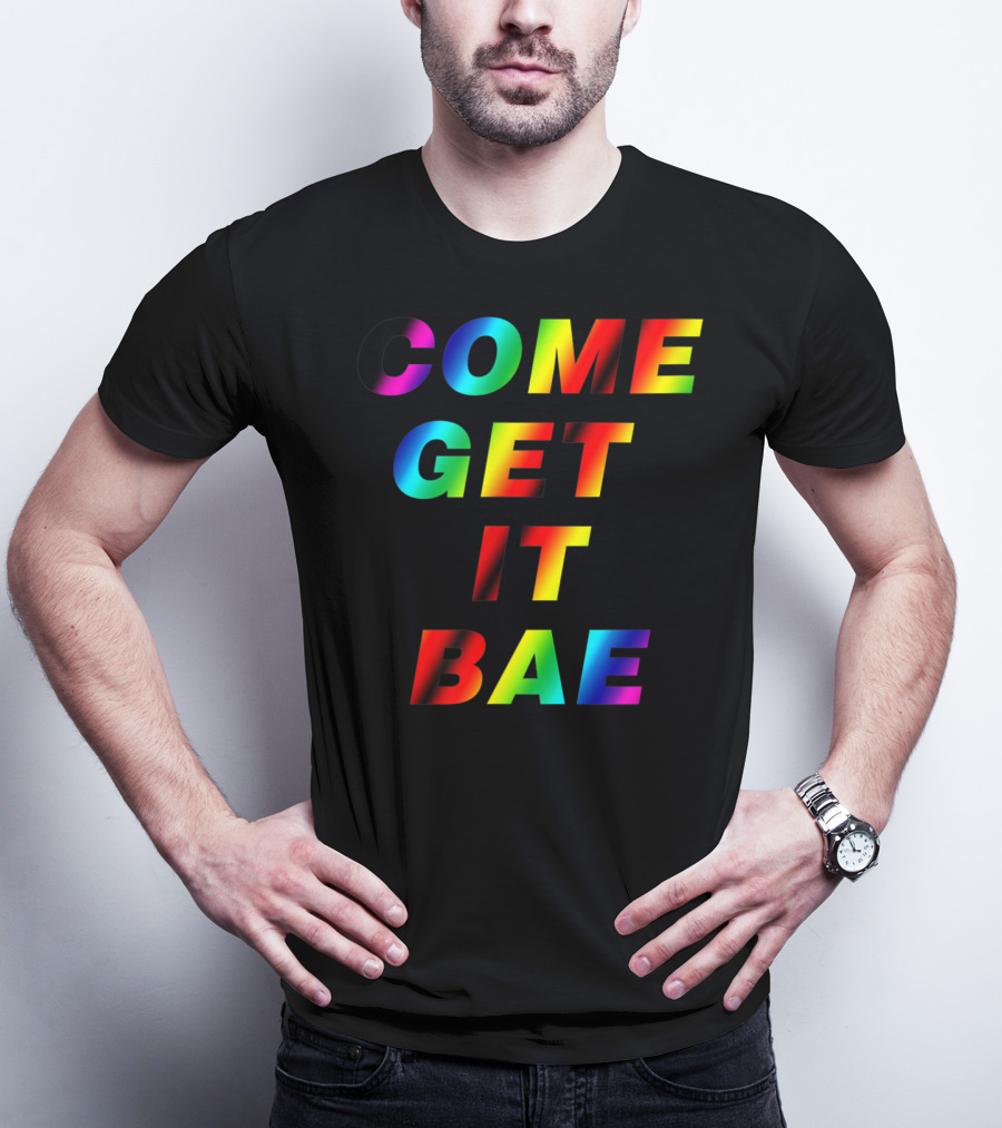 COME GET IT BAE T-Shirt
