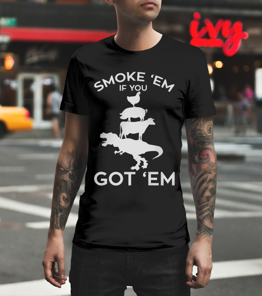 Smoke 'Em If You Got 'Em T-Rex Chicken Cow Stacked Grillers Smokers T-Shirt