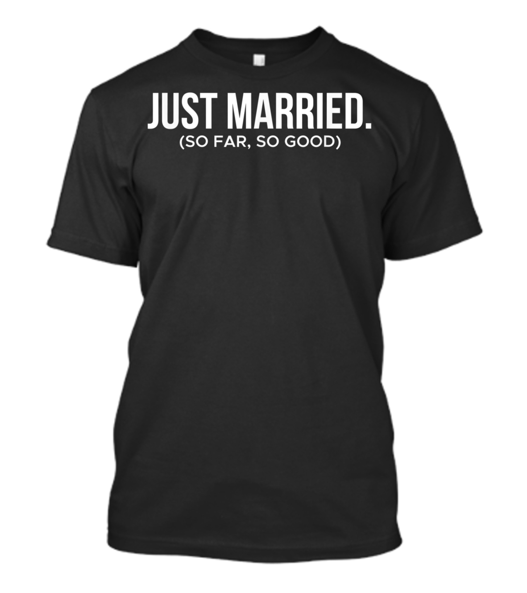 JUST MARRIED (SO FAR, SO GOOD) T-Shirt