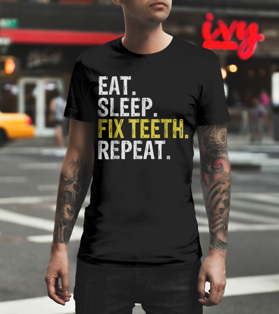 Eat Sleep Fix Teeth Repeat Dentist Lifestyle Cycle T-Shirt
