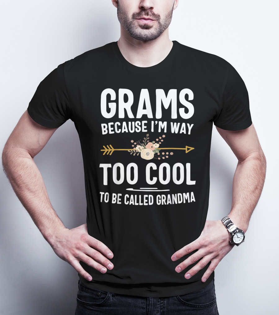 Grams Because I'm Way Too Cool To Be Called Grandma Arrow Flowers T-Shirt