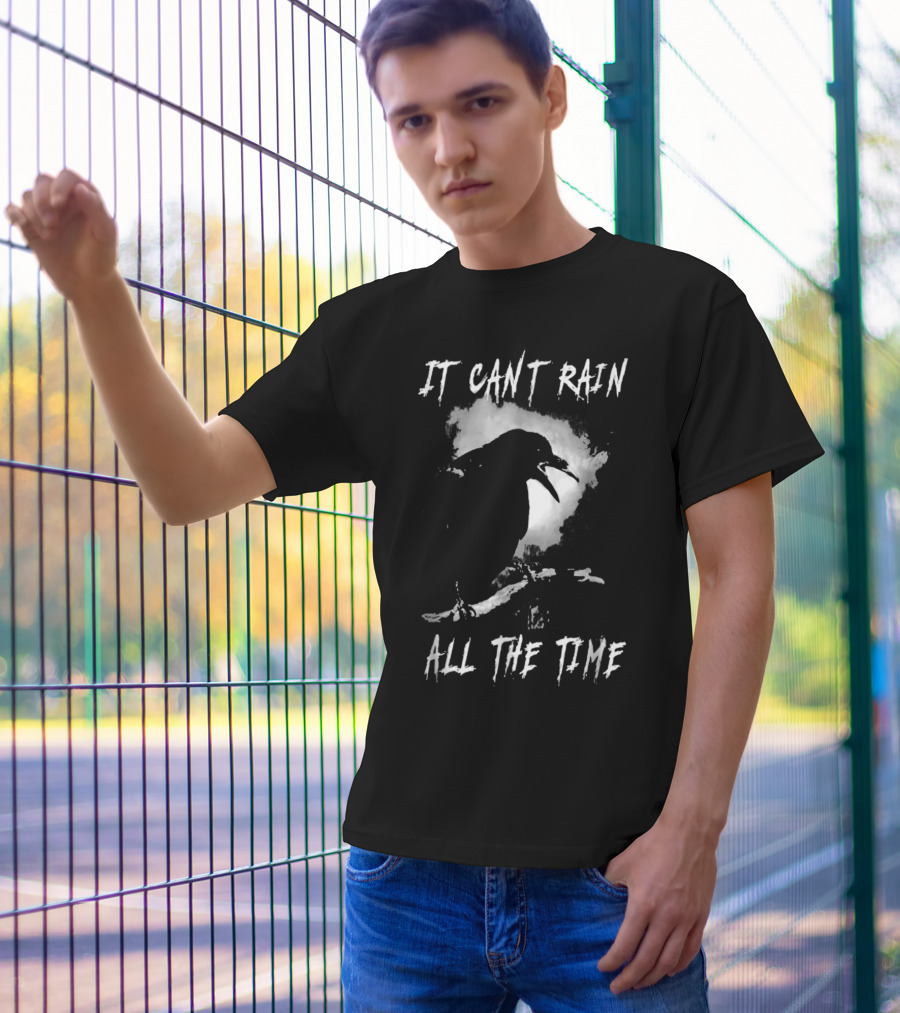 IT CAN'T RAIN ALL THE TIME CROW QUOTE THE CROW T-Shirt