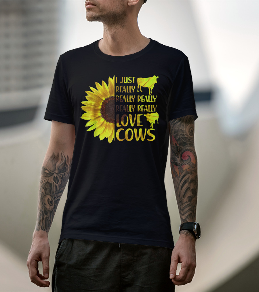 I Just Really Really Really Really Love Cows Sunflower Hippie T-Shirt