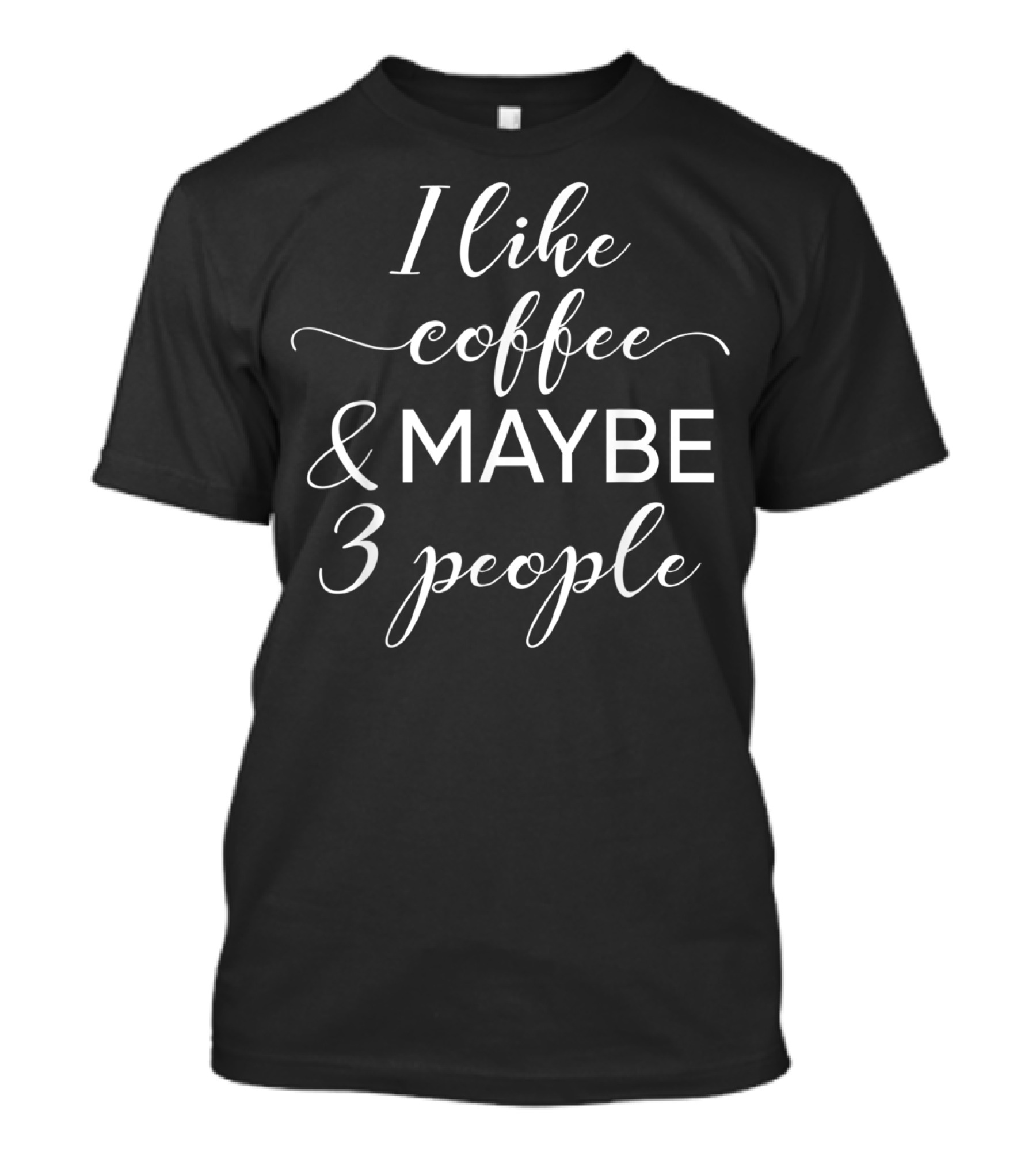 I Like Coffee And Maybe 3 People Introvert Humor T-Shirt
