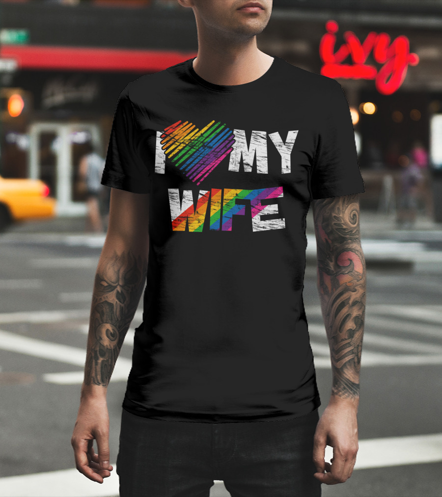 I Love My Wife Rainbow Heart Gay Rights Lesbian Pride Marriage T-Shirt