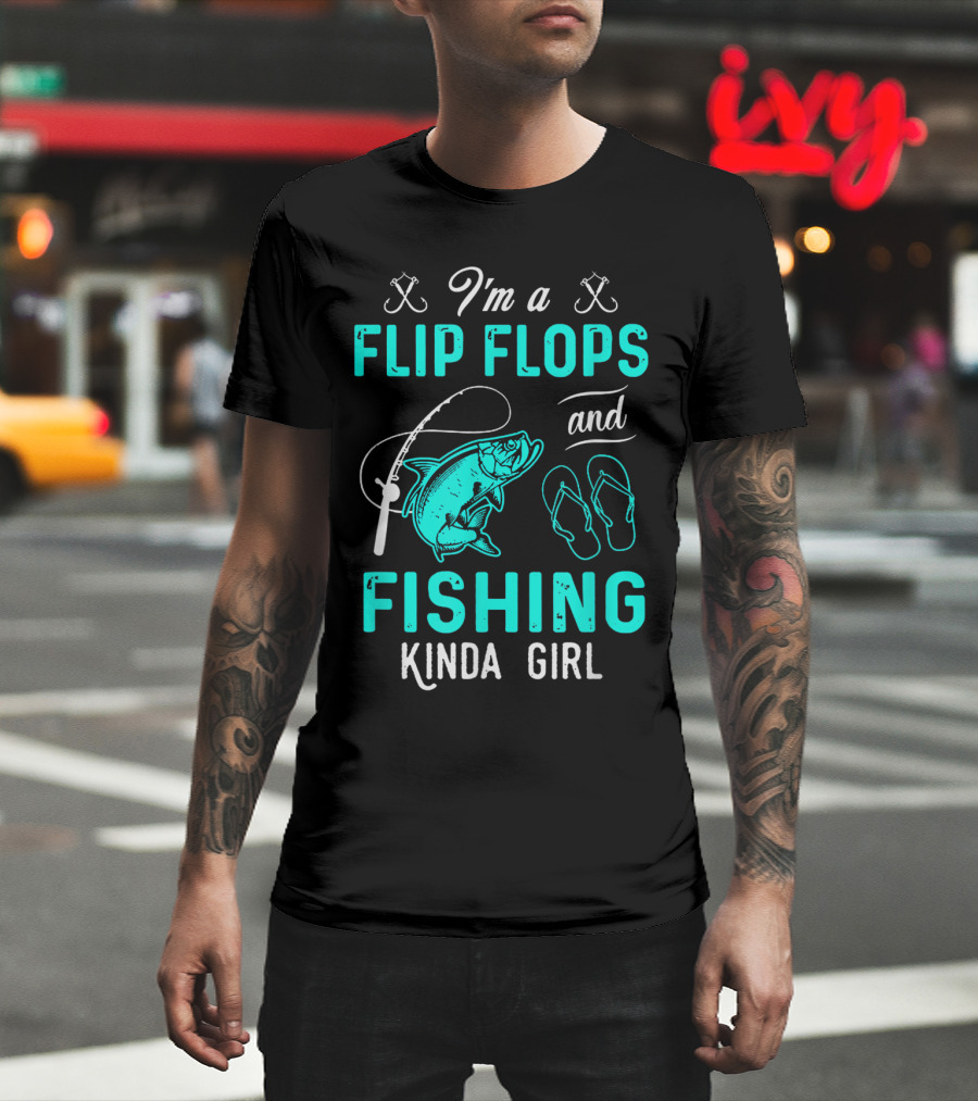 I'm A Flip Flops And Fishing Kinda Girl With Fishing Rod And Fish T-Shirt