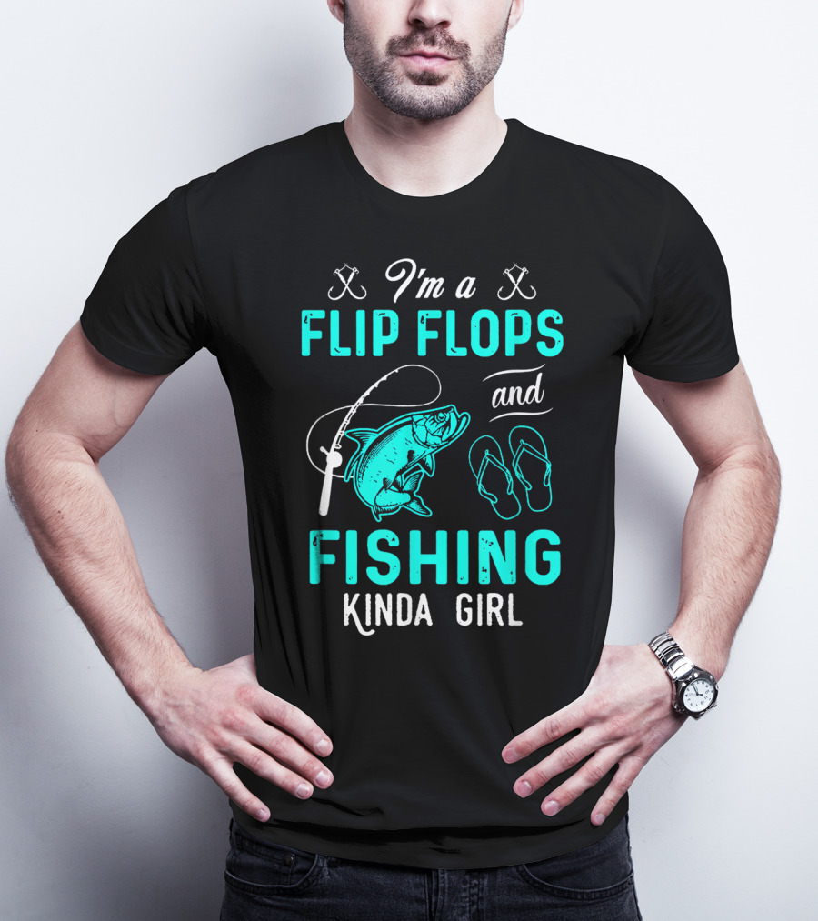 I'm A Flip Flops And Fishing Kinda Girl With Fishing Rod And Fish T-Shirt