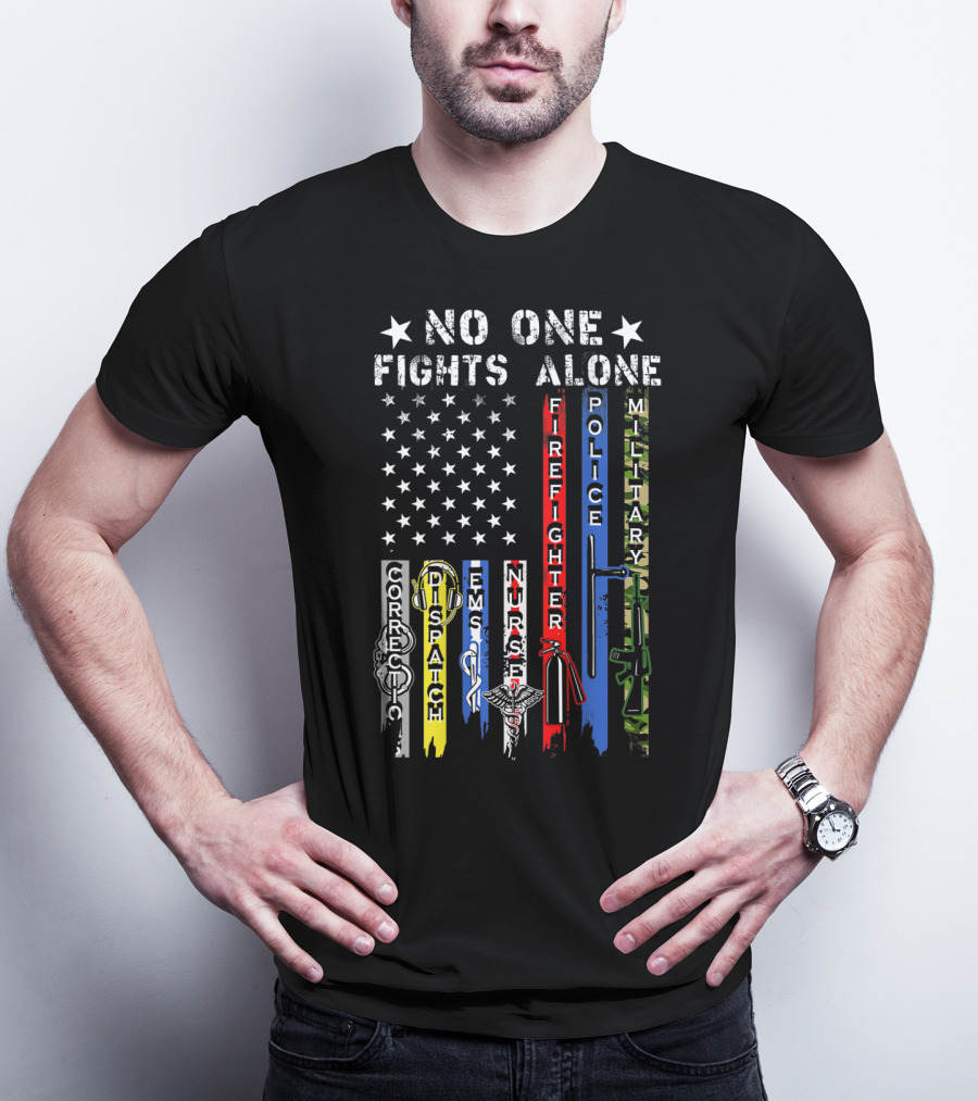No One Fights Alone USA Flag Correction Dispatch EMS Nurse Firefighter Police Military T-Shirt