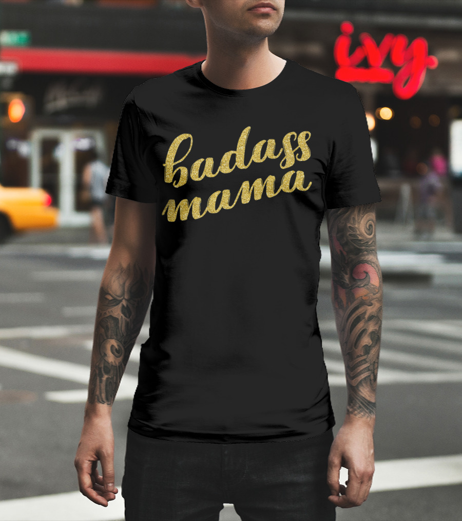 Badass Mama Mama Gold Script T-Shirt