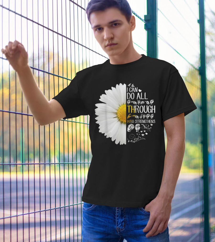 I Can Do All Things Through Christ Who Strengthens Me Daisy Flower Christian Inspiration T-Shirt