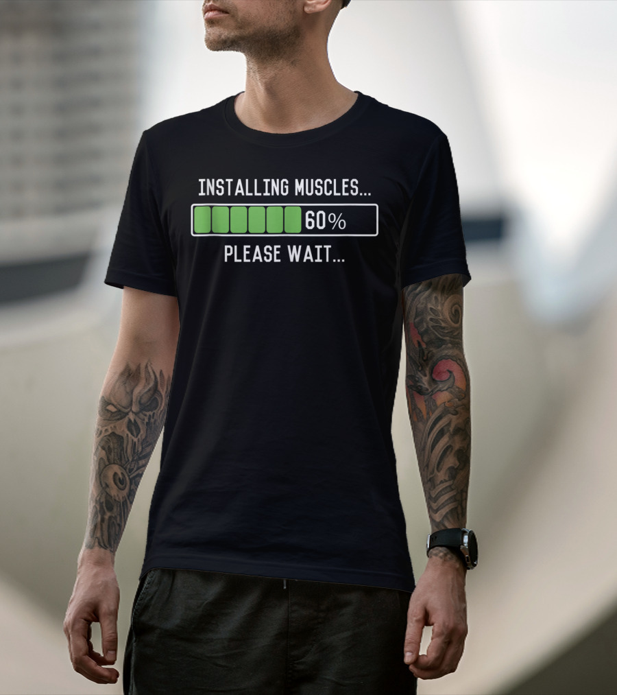 Installing Muscles Please Wait 60% Funny Workout T-Shirt