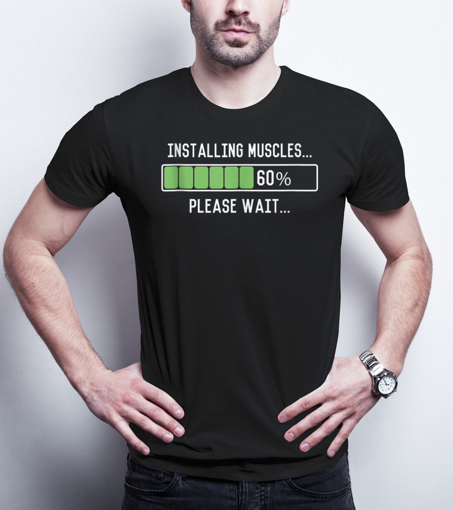 Installing Muscles Please Wait 60% Funny Workout T-Shirt