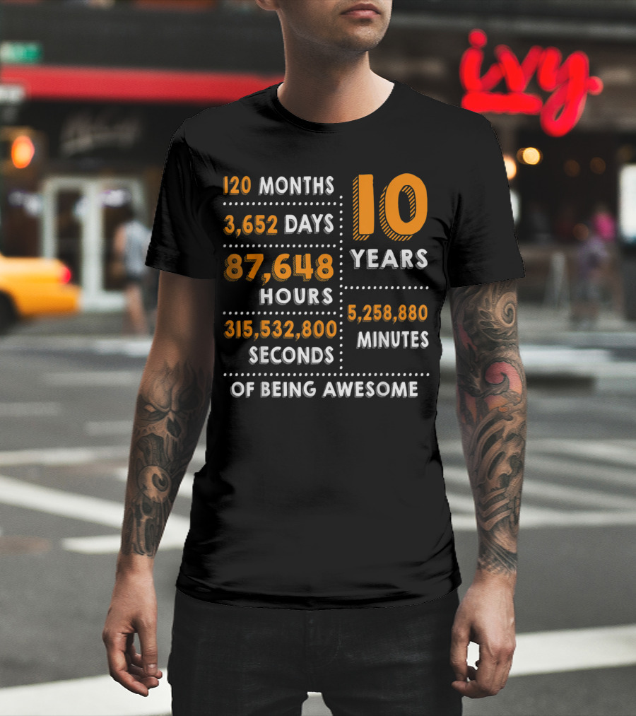 120 Months 3652 Days 87648 Hours 315532800 Seconds 10 Years 5258880 Minutes Of Being Awesome T-Shirt
