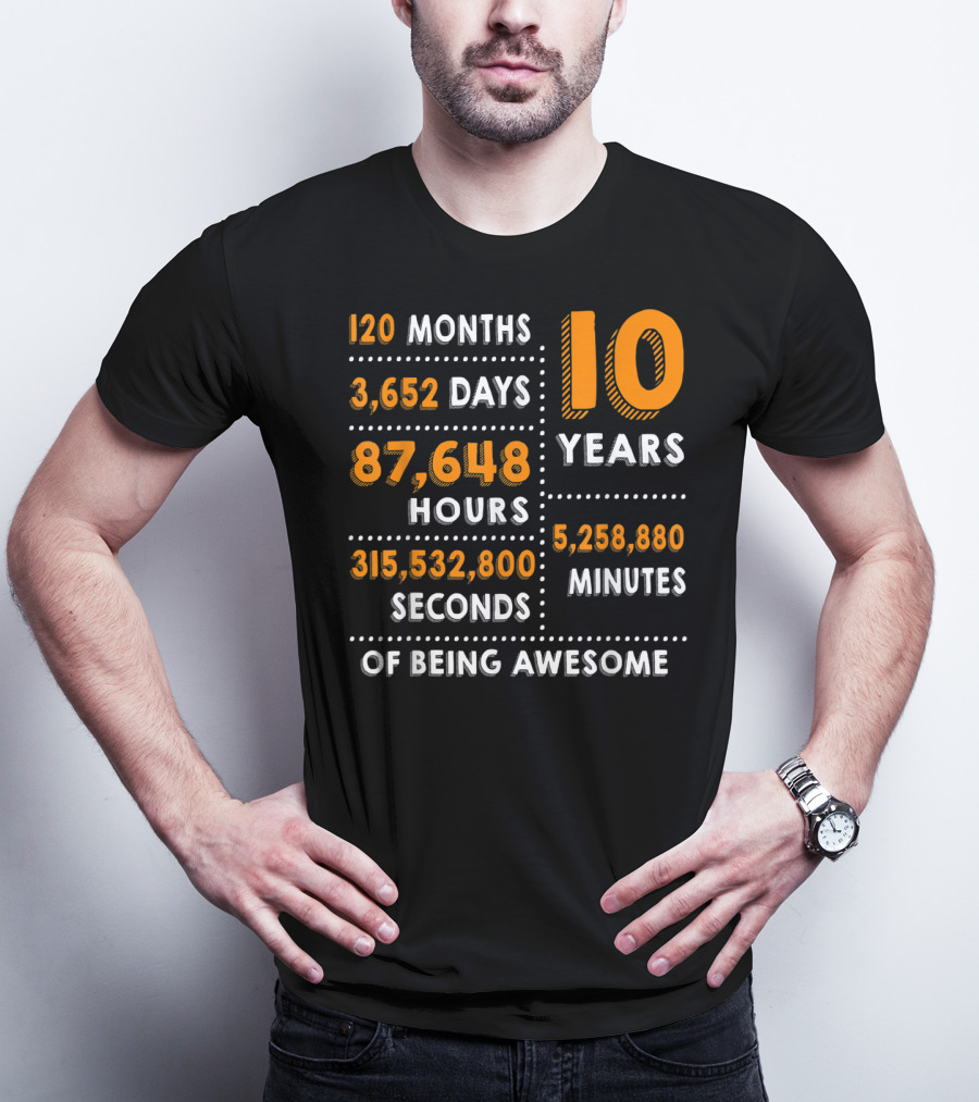 120 Months 3652 Days 87648 Hours 315532800 Seconds 10 Years 5258880 Minutes Of Being Awesome T-Shirt